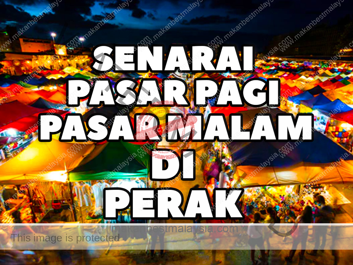 Senarai Pasar Pagi dan Malam Di Perak - Makan Best Malaysia