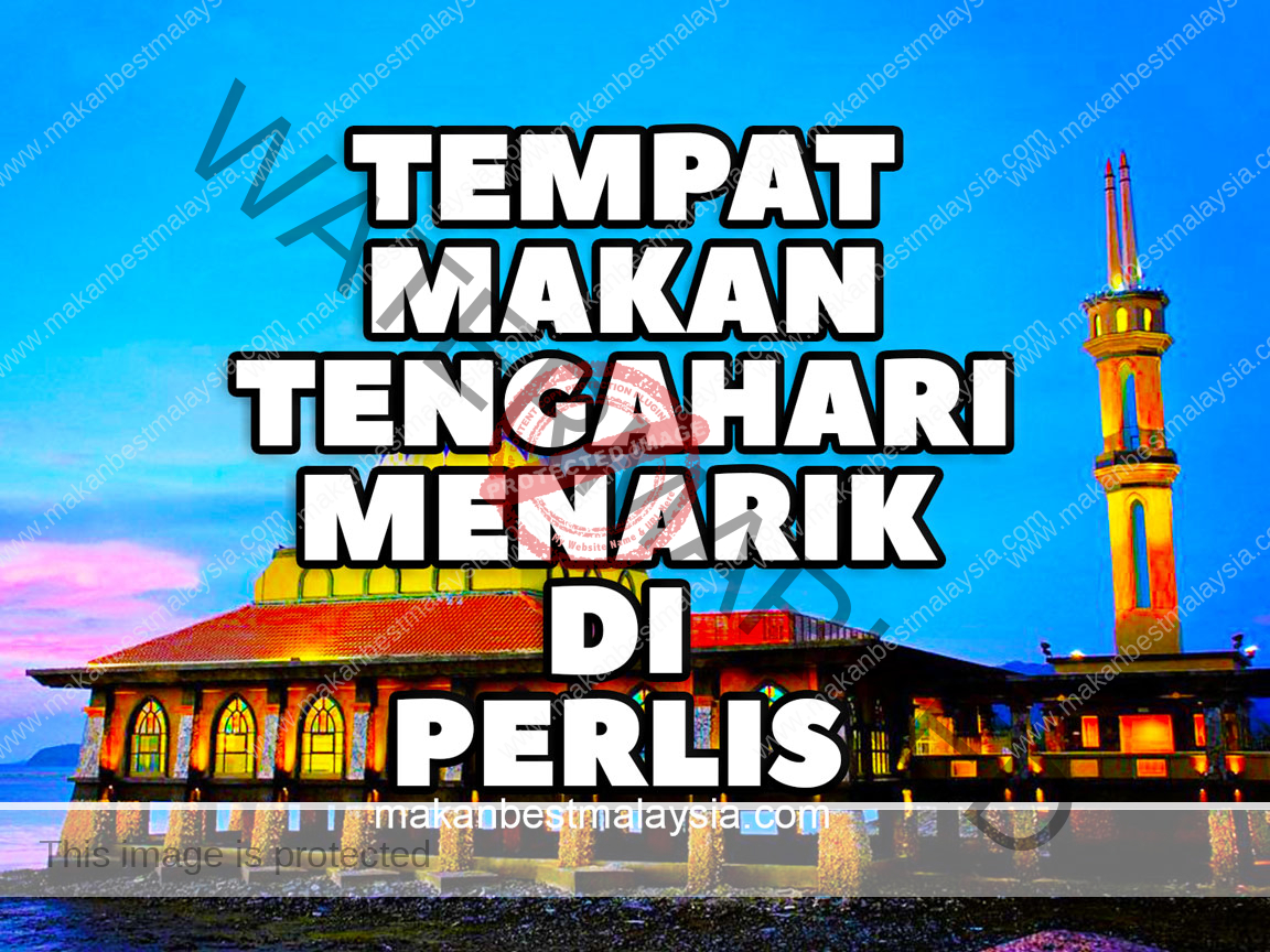 Makan Tengahari di Perlis - Makan Best Malaysia